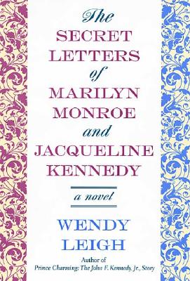 The Secret Letters: of Marilyn Monroe and Jacqueline Kennedy: A Novel