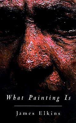 WHAT PAINTING IS HOW TO THINK ABOUT OIL PAINTING, USING THE LANGUAGE OF ...
