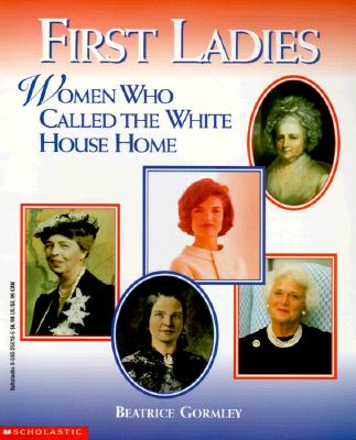 First Ladies: Women Who Called The White House Home (First Ladies)