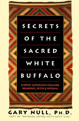 Secrets of the Sacred White Buffalo: Native American Healing Remedies ...