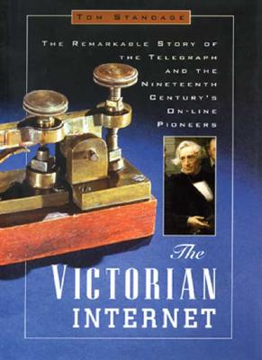 The Victorian Internet: The Remarkable Story of the Telegraph and the ...