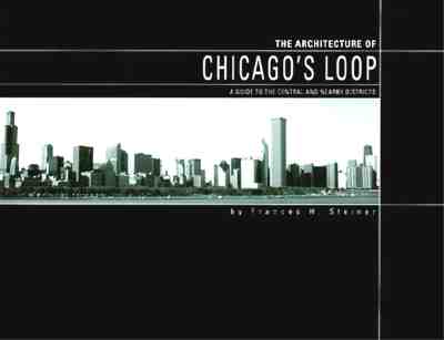 The Architecture of Chicago's Loop: A Guide to the Central and Nearby ...