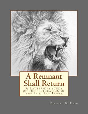 A Remnant Shall Return: A Latter-day study of the restoration of the ...