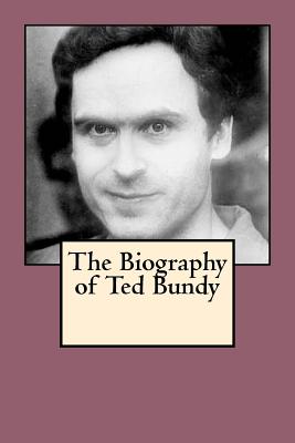 The Biography of Ted Bundy