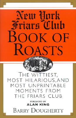 New York Friars Club Book of Roasts: The Wittiest, Most Hilarious, And ...
